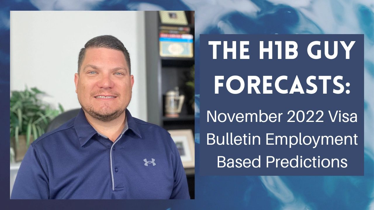 The H1B Guy Forecasts: November 2022 Visa Bulletin Predictions The H1B Guy Forecasts: November 2022 Visa Bulletin Predictions